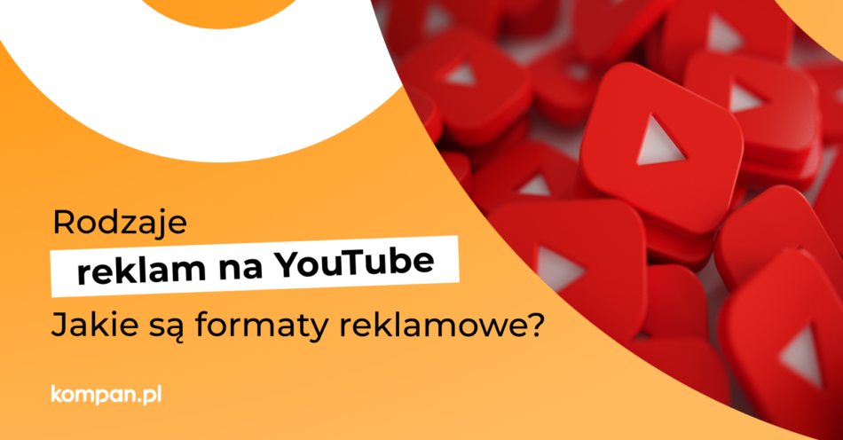 Rodzaje reklam na YouTube - jakie są formaty reklamowe? | Kompan.pl