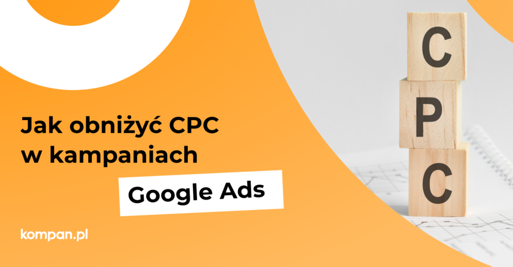 Jak obniżyć CPC w kampaniach Google Ads? | Kompan.pl