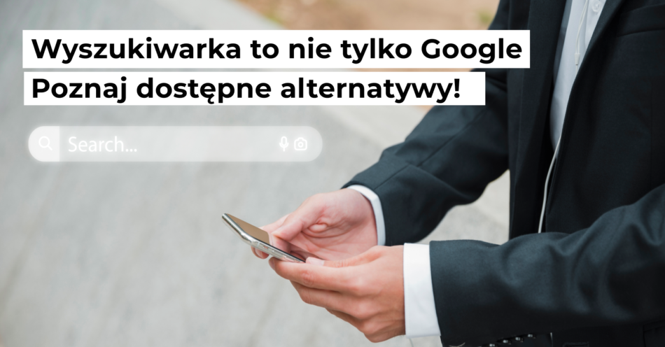 Wyszukiwarka to nie tylko Google - poznaj dostępne alternatywy! | Kompan.pl